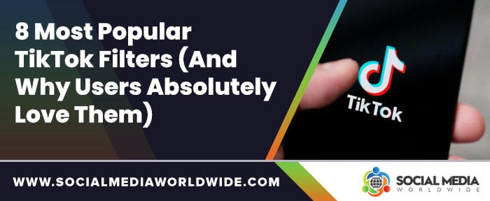8 Most Popular TikTok Filters And Why Users Absolutely Love Them 