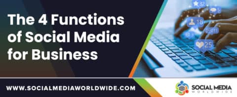 The 4 Functions of Social Media for Business - Social Media Worldwide